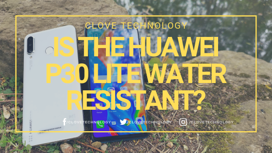 Is the Huawei P30 Lite Water Resistant? - Clove Technology